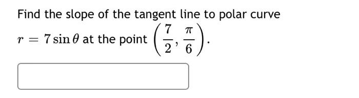 Solved Find the slope of the tangent line to polar curve 6 T | Chegg.com