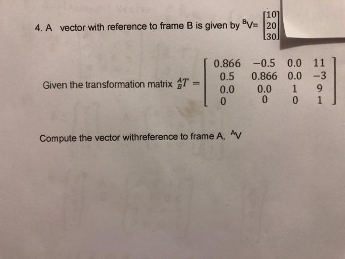 Solved [10] 4. A vector with reference to frame B is given | Chegg.com