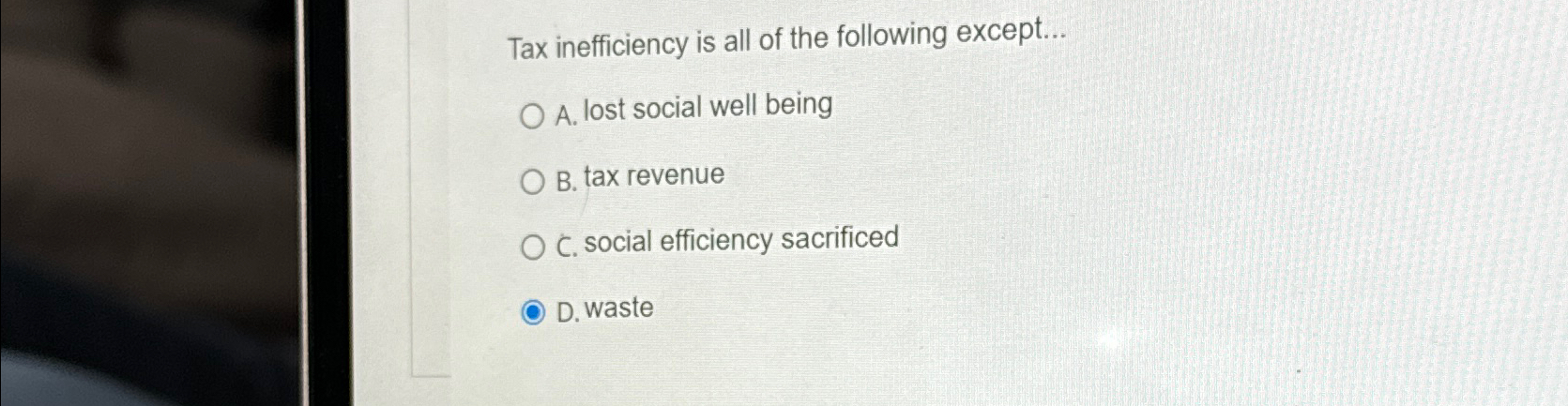 Solved Tax inefficiency is all of the following except...A. | Chegg.com