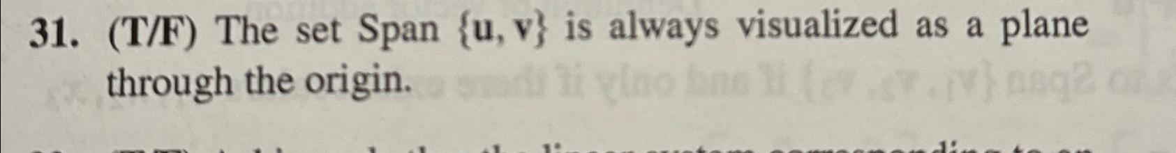 Solved (T/F) ﻿The set Span {u,v} ﻿is always visualized as a | Chegg.com