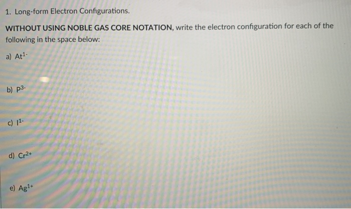 Solved 1. Long-form Electron Configurations. WITHOUT USING | Chegg.com