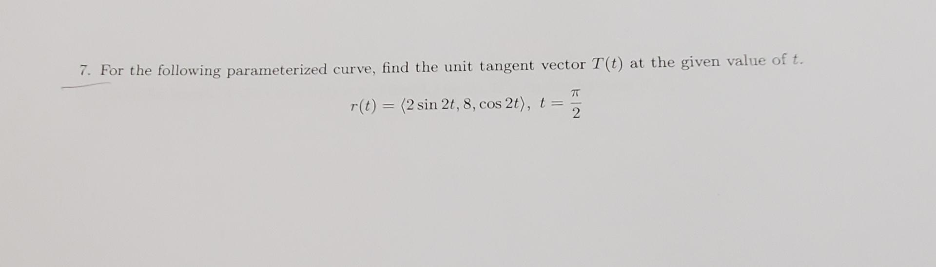 Solved For the following parameterized curve, find the unit | Chegg.com