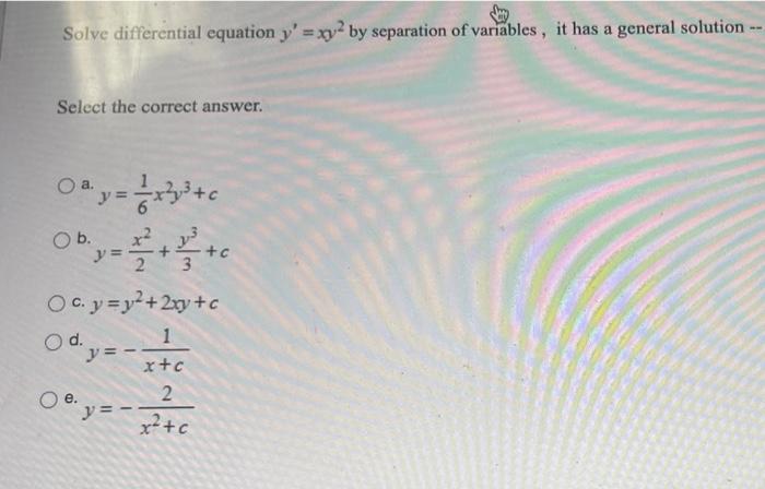 Solved shery Solve differential equation y' = xy2 by | Chegg.com