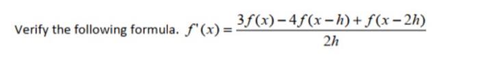 Solved 3f(x)-4f(x - h) + f(x-2h) f Verify the following | Chegg.com