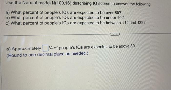 Solved Use the Normal model N (100,16) describing IQ scores | Chegg.com