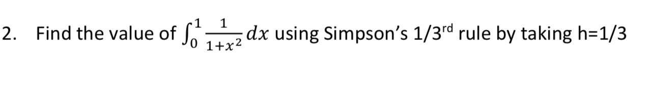 Solved Find the value of ∫0111+x2dx ﻿using Simpson's 13rd | Chegg.com