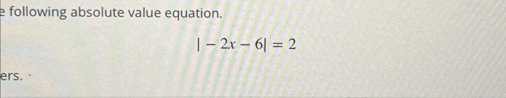Solved following absolute value equation.|-2x-6|=2 | Chegg.com
