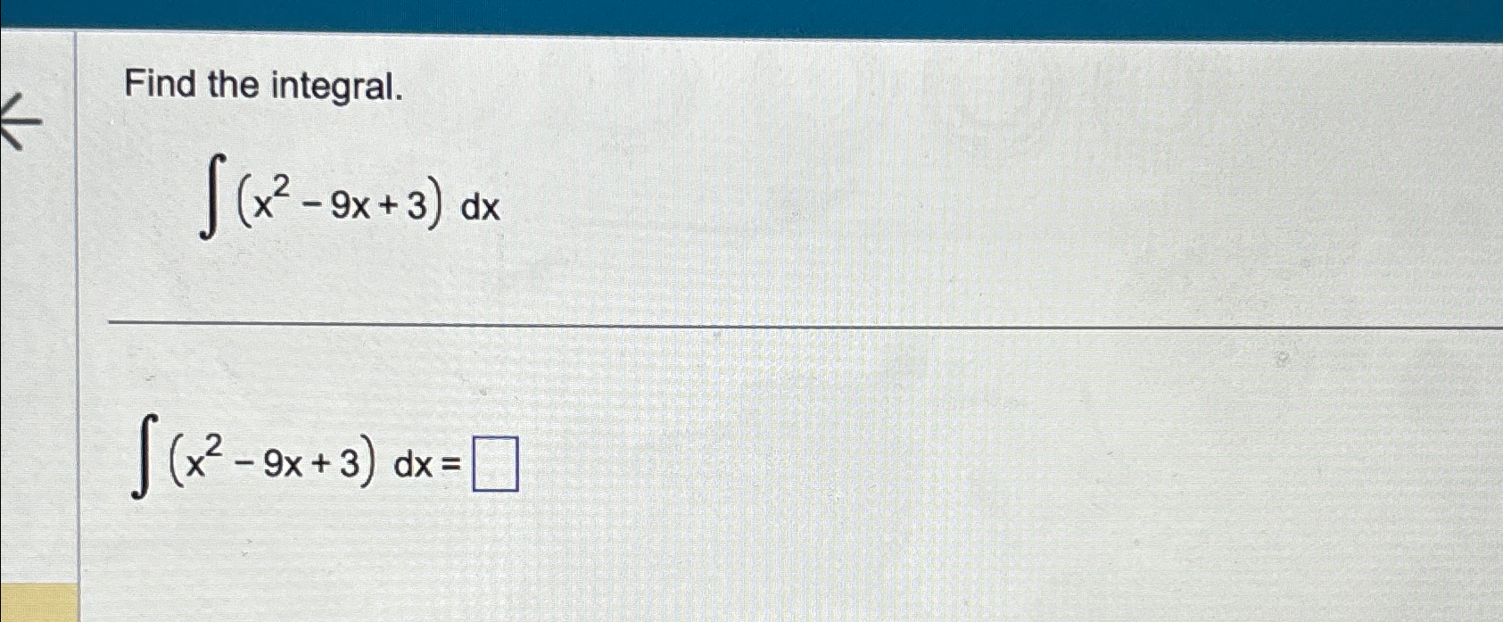 Solved Find the integral.∫﻿﻿(x2-9x+3)dx∫﻿﻿(x2-9x+3)dx= | Chegg.com