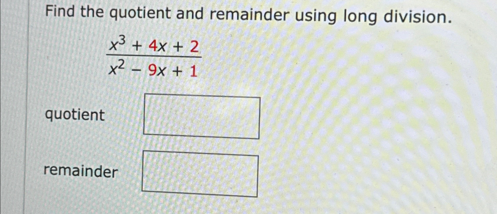 Solved Find the quotient and remainder using long | Chegg.com