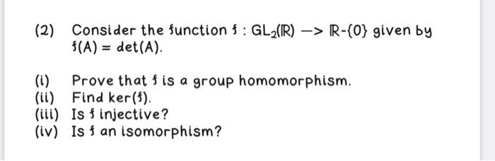 Solved (2) Consider the function f:GL2(R)→R−{0} given by | Chegg.com