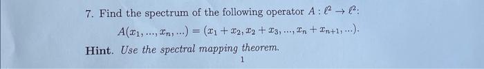 Solved 7. Find the spectrum of the following operator | Chegg.com