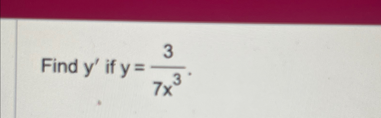 Solved Find y' ﻿if y=37x3 | Chegg.com