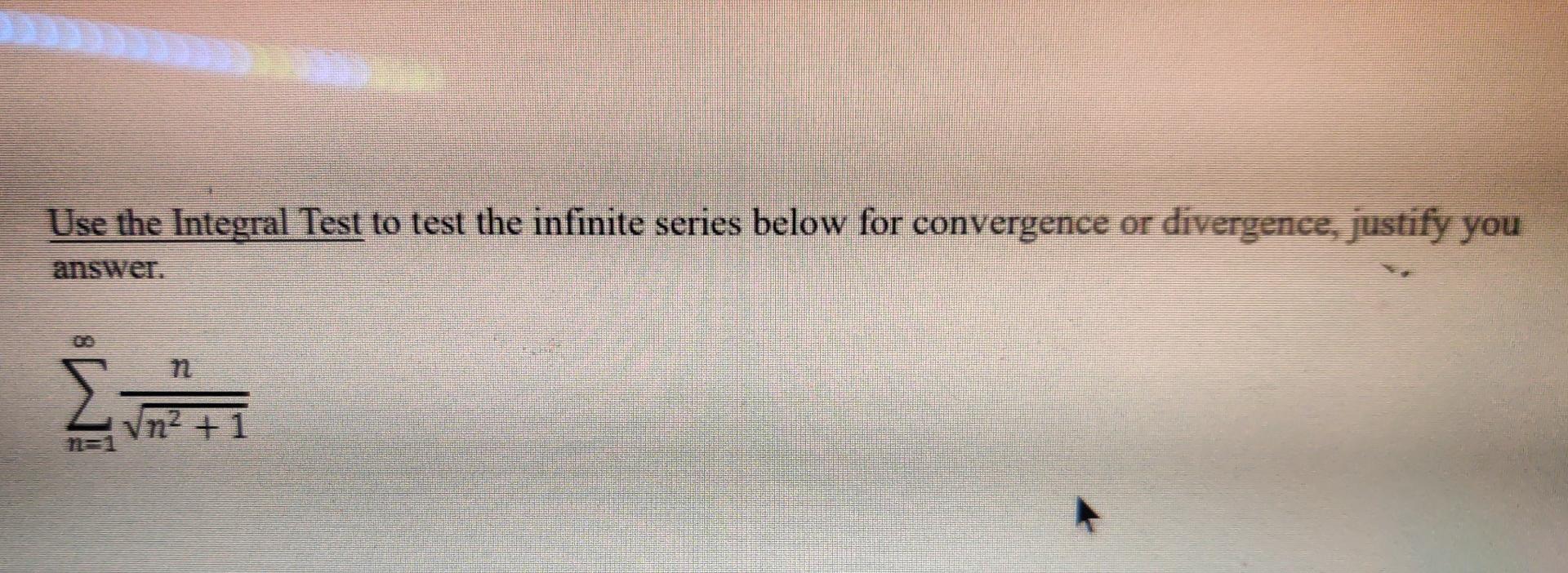 Solved Use the Integral Test to test the infinite series | Chegg.com
