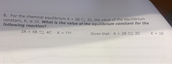 Solved 8. For the chemical equilibrium A + 2B 5 2C, the val | Chegg.com