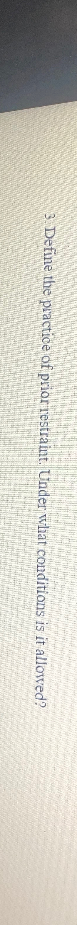 Solved Define the practice of prior restraint. Under what | Chegg.com