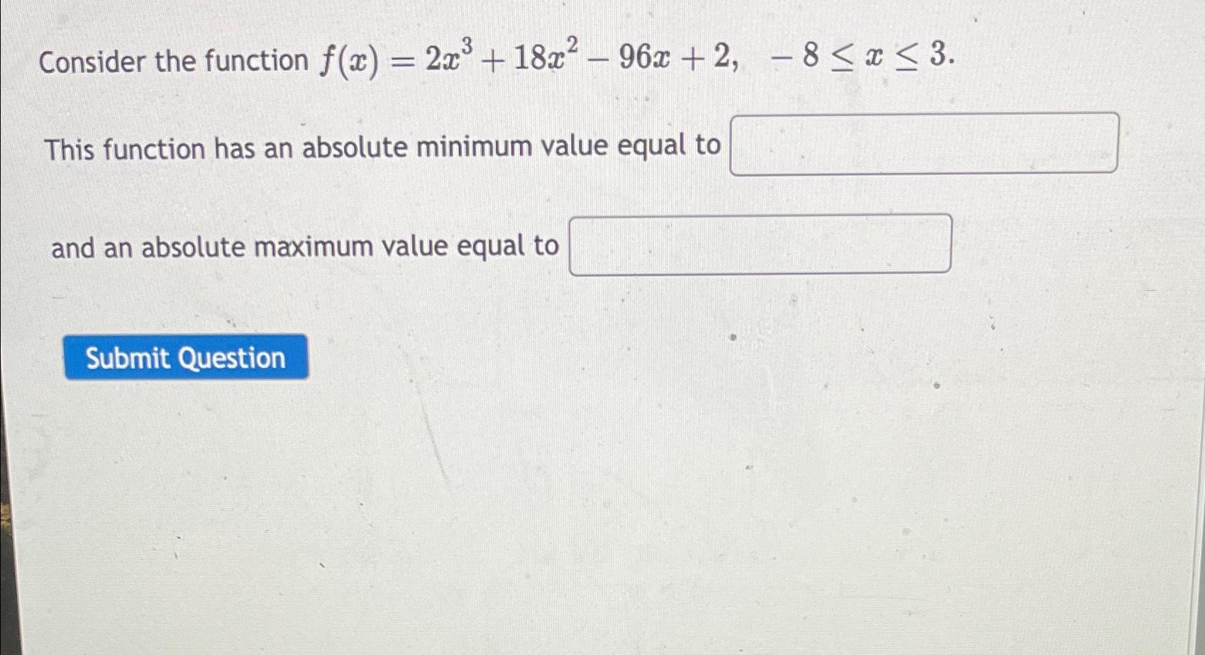 Solved Consider the function f(x)=2x3+18x2-96x+2,-8≤x≤3This | Chegg.com