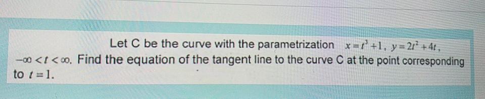 Solved Let C be the curve with the parametrization x=r? +1, | Chegg.com