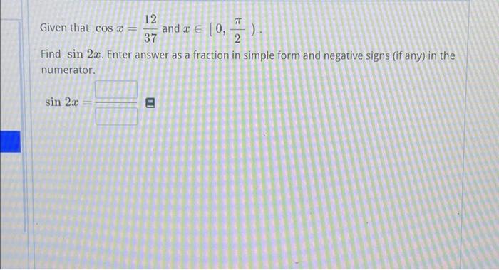 Solved 12 37 2 Find sin 2x. Enter answer as a fraction in | Chegg.com