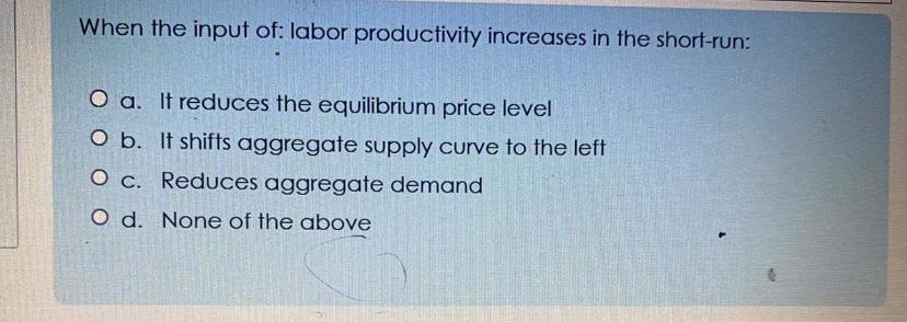 Solved When the input of: labor productivity increases in | Chegg.com