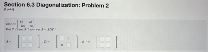 Solved Section 6.3 Diagonalization: Problem 2 (1 point) | Chegg.com