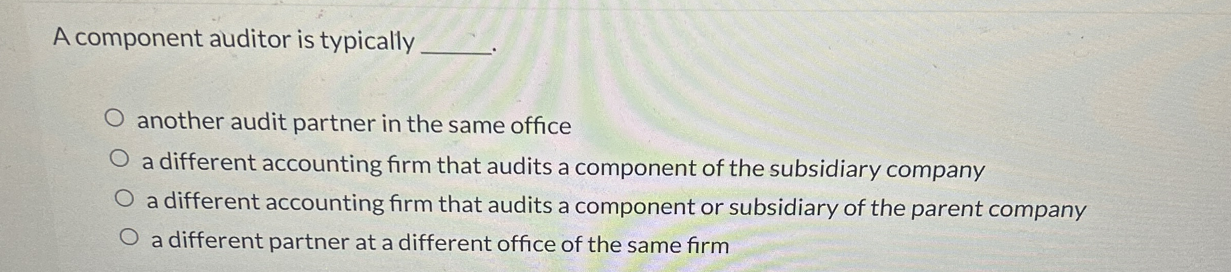 A component auditor is typicallyanother audit partner | Chegg.com