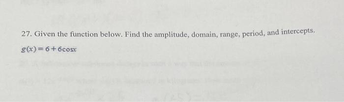 Solved 27. Given the function below. Find the amplitude, | Chegg.com