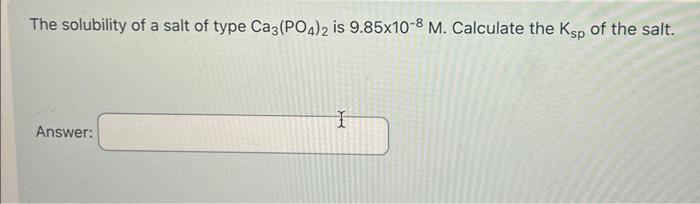 Solved the solubility of a salt of type Ca3(PO4)2 is | Chegg.com