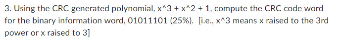 Solved 3. ﻿Using the CRC generated polynomial, x^3 + | Chegg.com