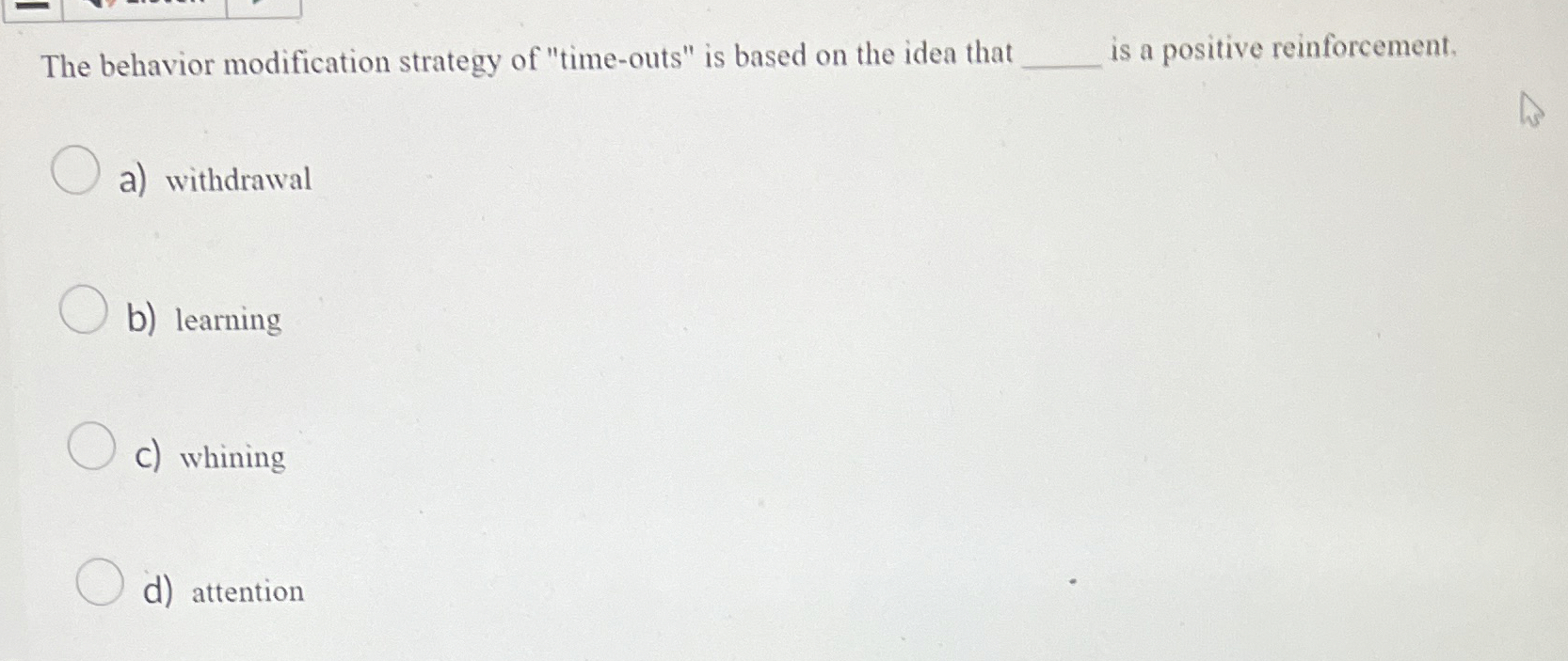 Solved The behavior modification strategy of "time-outs" is | Chegg.com