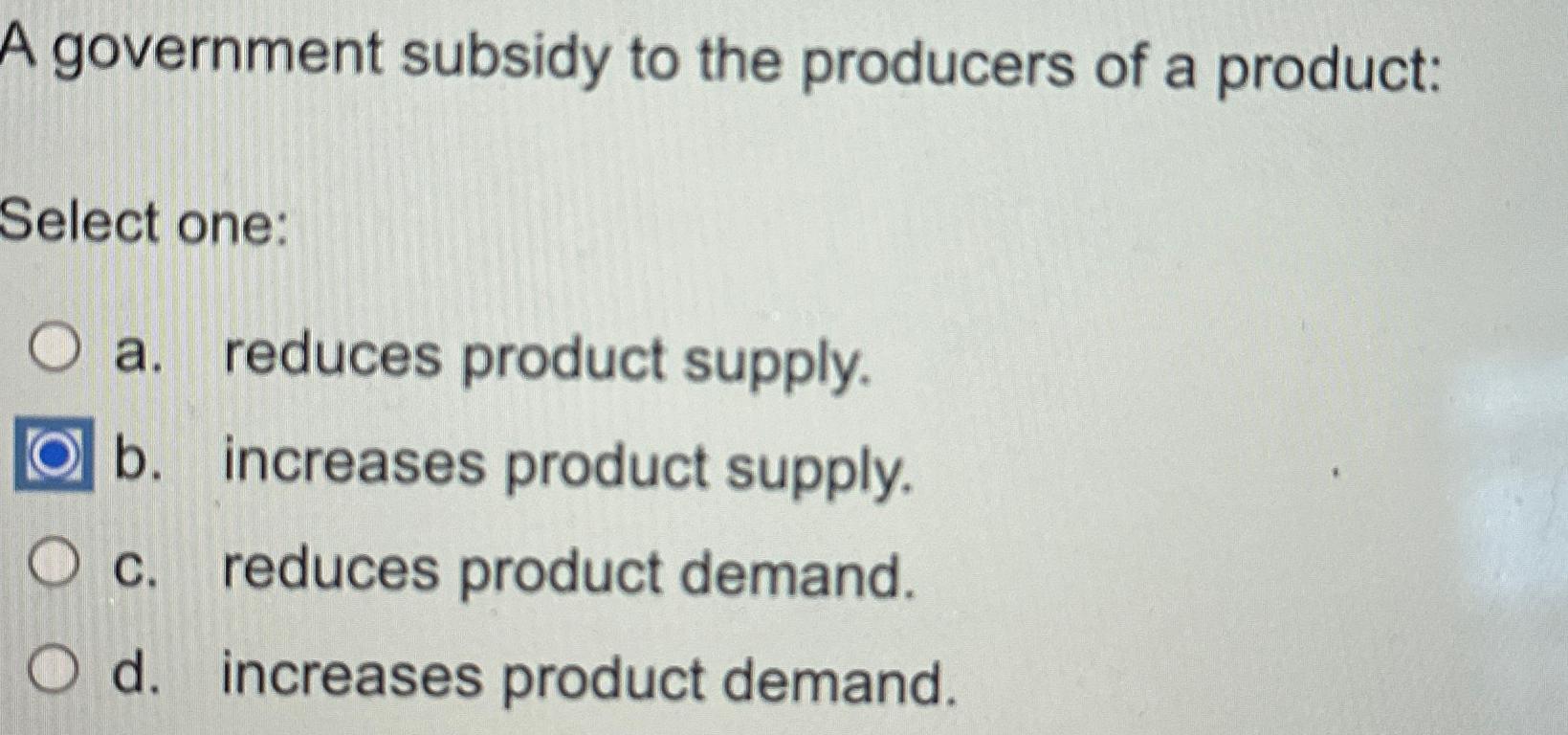 Solved A government subsidy to the producers of a | Chegg.com