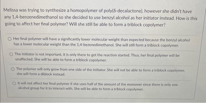 Solved Melissa was trying to synthesize a homopolymer of | Chegg.com