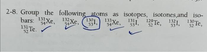 Solved 2-8. Group the following atoms as isotopes, isotones | Chegg.com