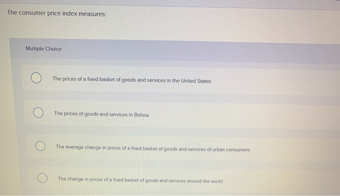 Solved The consumer price index measures: Multiple Choice O | Chegg.com