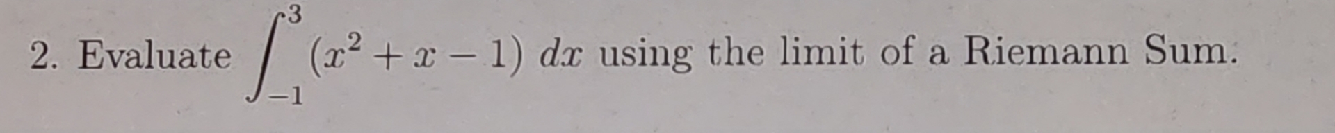 Solved Evaluate ∫-13(x2+x-1)dx ﻿using the limit of a Riemann | Chegg.com