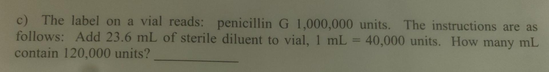 Solved c) The label on a vial reads: penicillin G1,000,000 | Chegg.com
