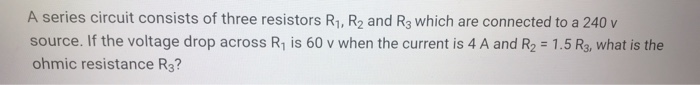 Solved A series circuit consists of three resistors R1, R2 | Chegg.com