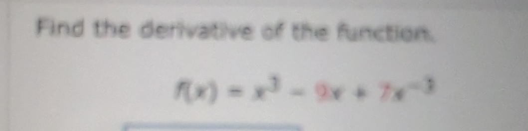 Solved Find the derivative of the function.f(x)=x3-2x+7x-3 | Chegg.com