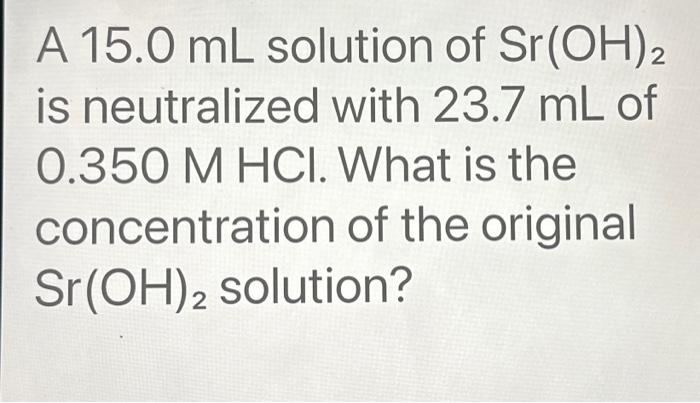 Solved A 15.0 mL solution of Sr(OH)2 is neutralized with | Chegg.com
