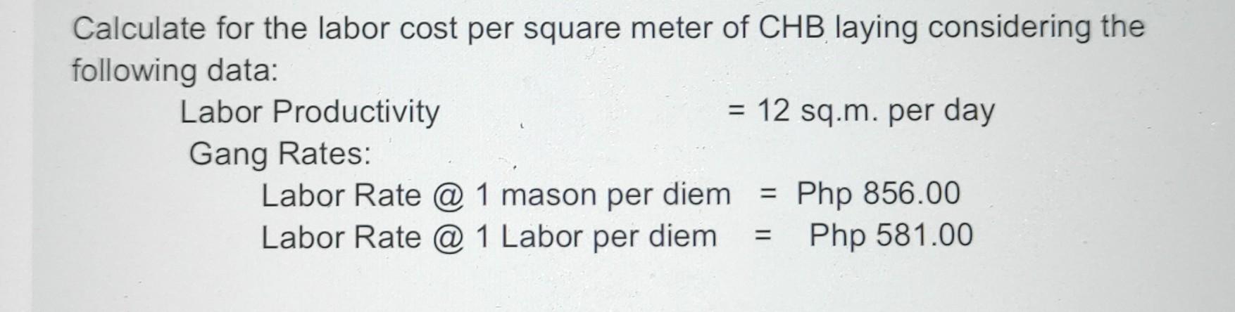 Solved Calculate for the labor cost per square meter of CHB | Chegg.com