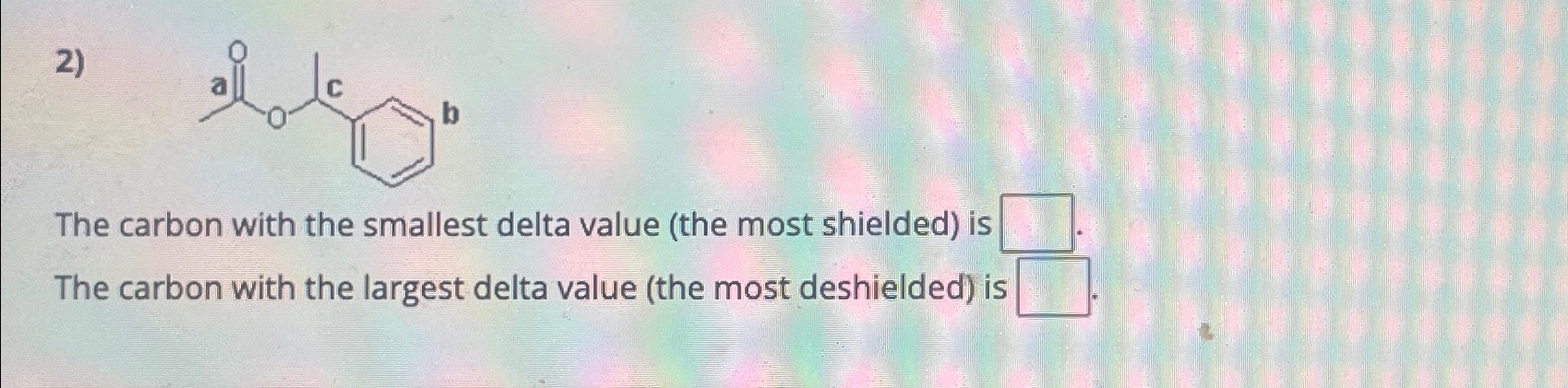 Solved The carbon with the smallest delta value (the most | Chegg.com