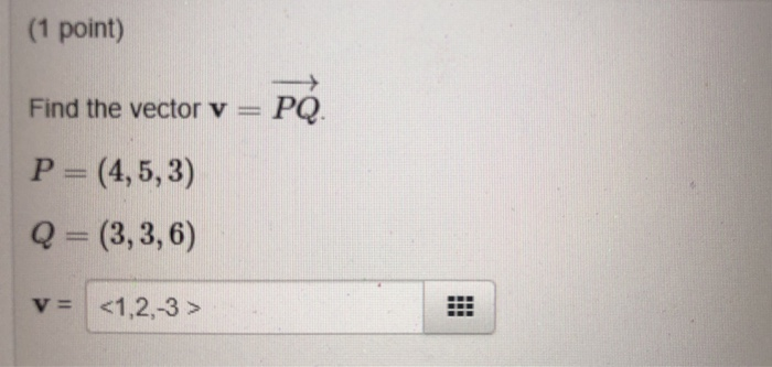 Solved (1 point) Find the vector v PQ P=(4,5,3) Q = (3,3,6) | Chegg.com