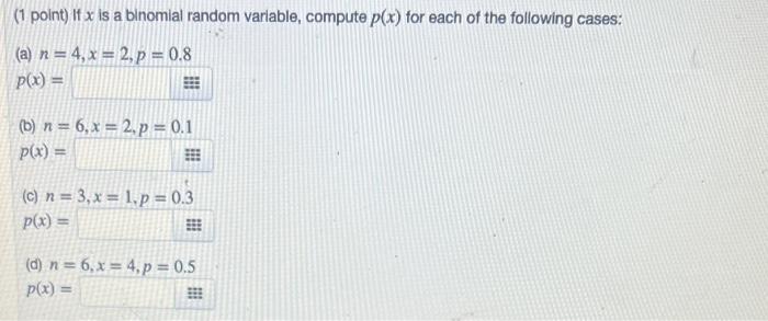 Solved (1 point) If x is a binomial random variable, compute | Chegg.com