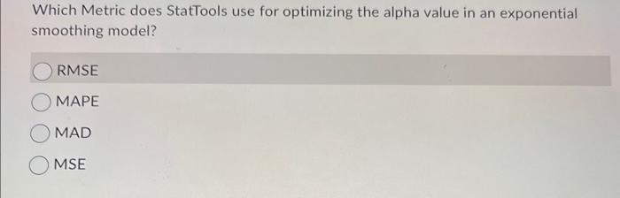Solved Which Metric does StatTools use for optimizing the | Chegg.com