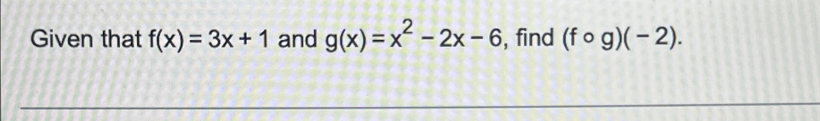 Solved Given that f(x)=3x+1 ﻿and g(x)=x2-2x-6, ﻿find | Chegg.com