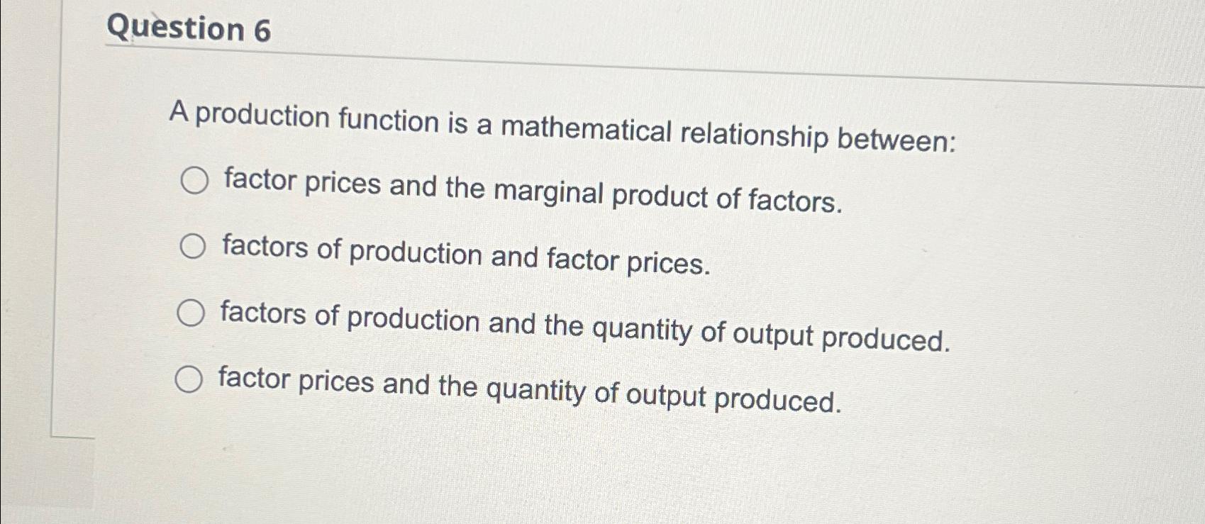 Solved Quèstion 6A production function is a mathematical | Chegg.com