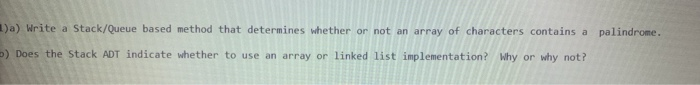Solved 1)a) Write a Stack/Queue based method that determines | Chegg.com