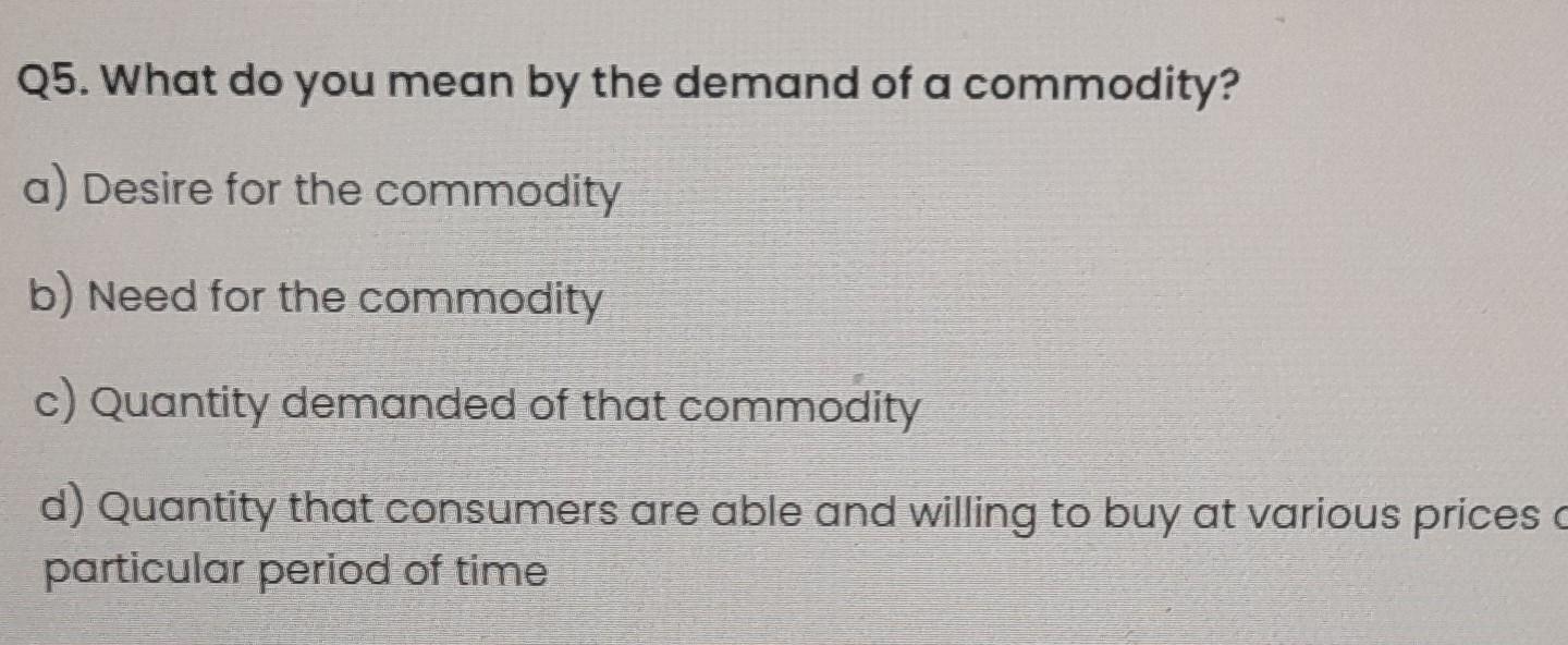 Solved Q5. What do you mean by the demand of a commodity? a) | Chegg.com