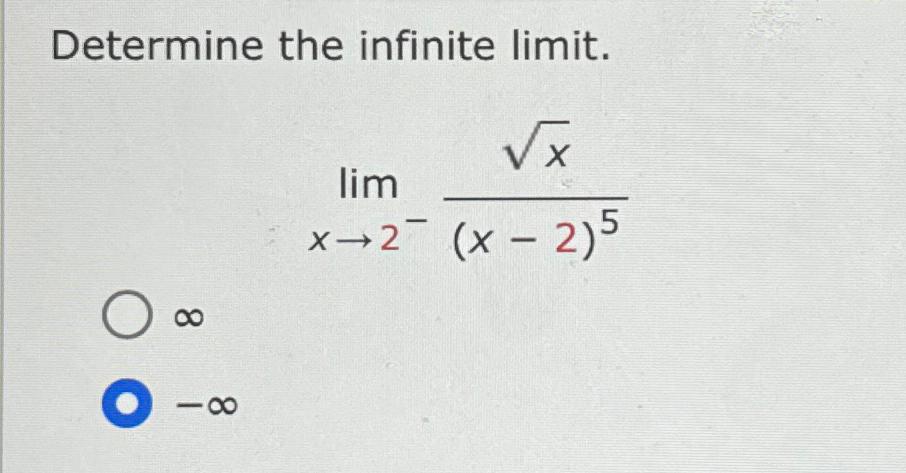 Solved Determine the infinite limit.limx→2-x2(x-2)5∞-∞ | Chegg.com