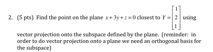 Solved 2. (5 pts) Find the point on the plane x+3y+z=0 | Chegg.com