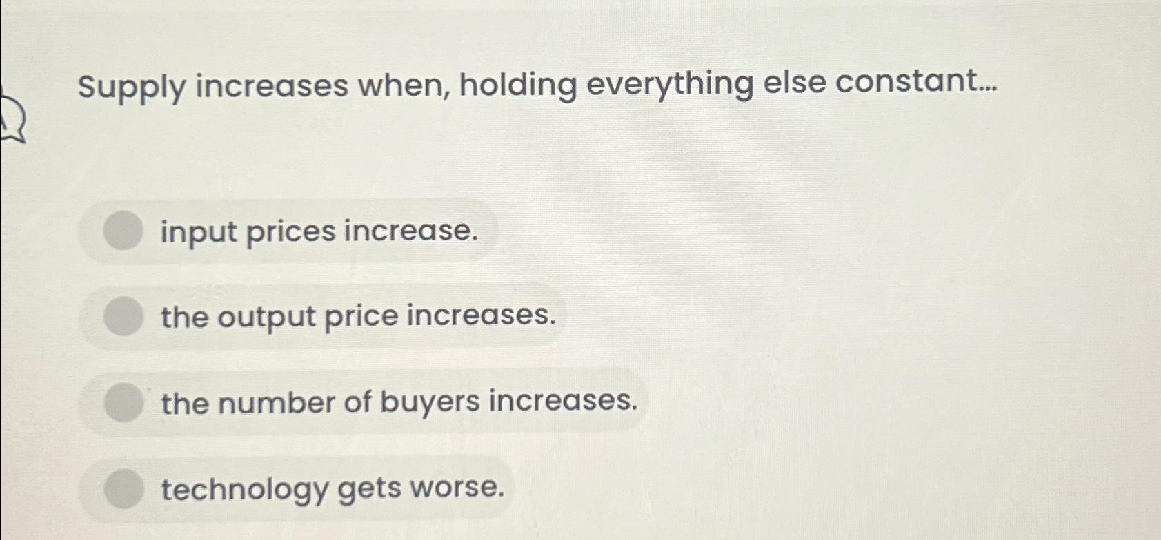 Solved Supply increases when, holding everything else | Chegg.com